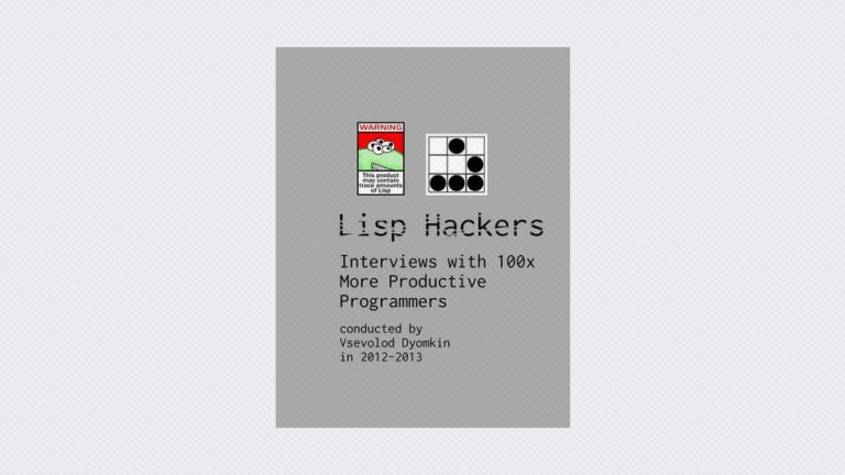 Lisp Hackers: Interviews with 100x More Productive Programmers