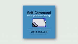 Self-Command - How to Get Yourself to do Things